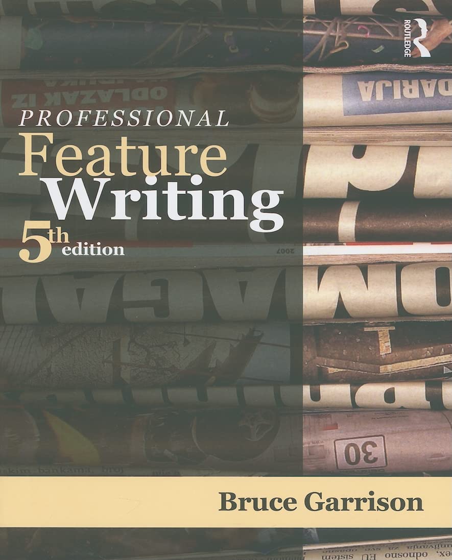 Professional Feature Writing (Routledge Communication Series): Garrison ...