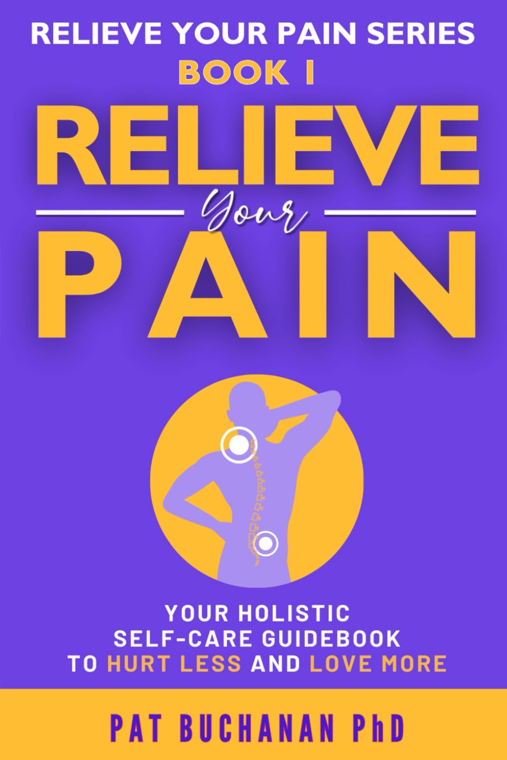Amazon | Relieve Your Pain: Your Holistic Self-Care Guidebook to Hurt Less and Love More ...