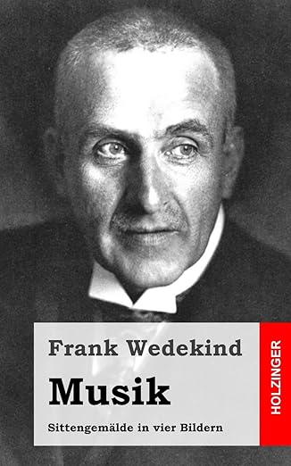 Musik: Sittengemälde in vier Bildern : Wedekind, Frank: Amazon.de: Bücher
