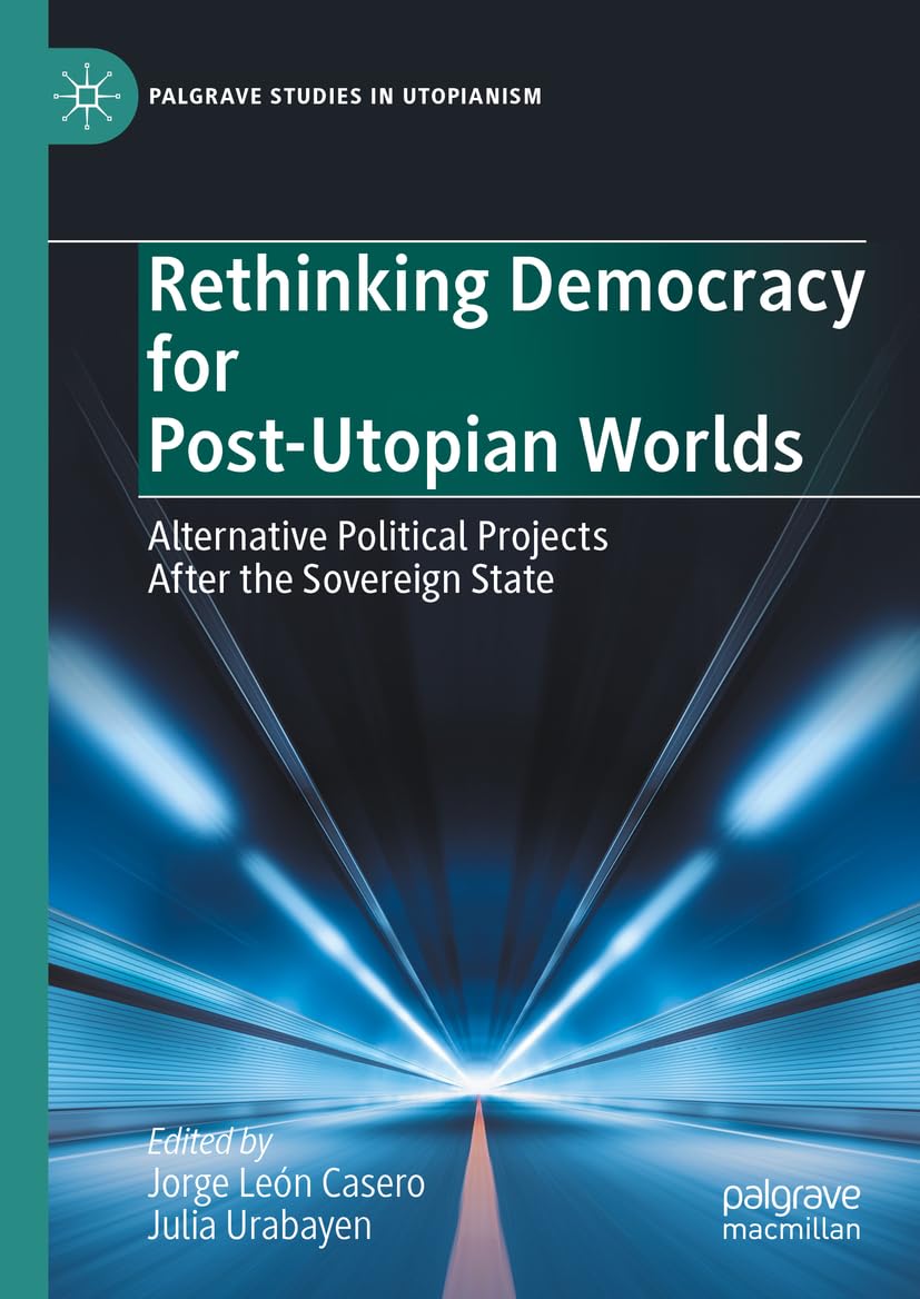 Buy Rethinking Democracy for Post-Utopian Worlds: Alternative Political ...