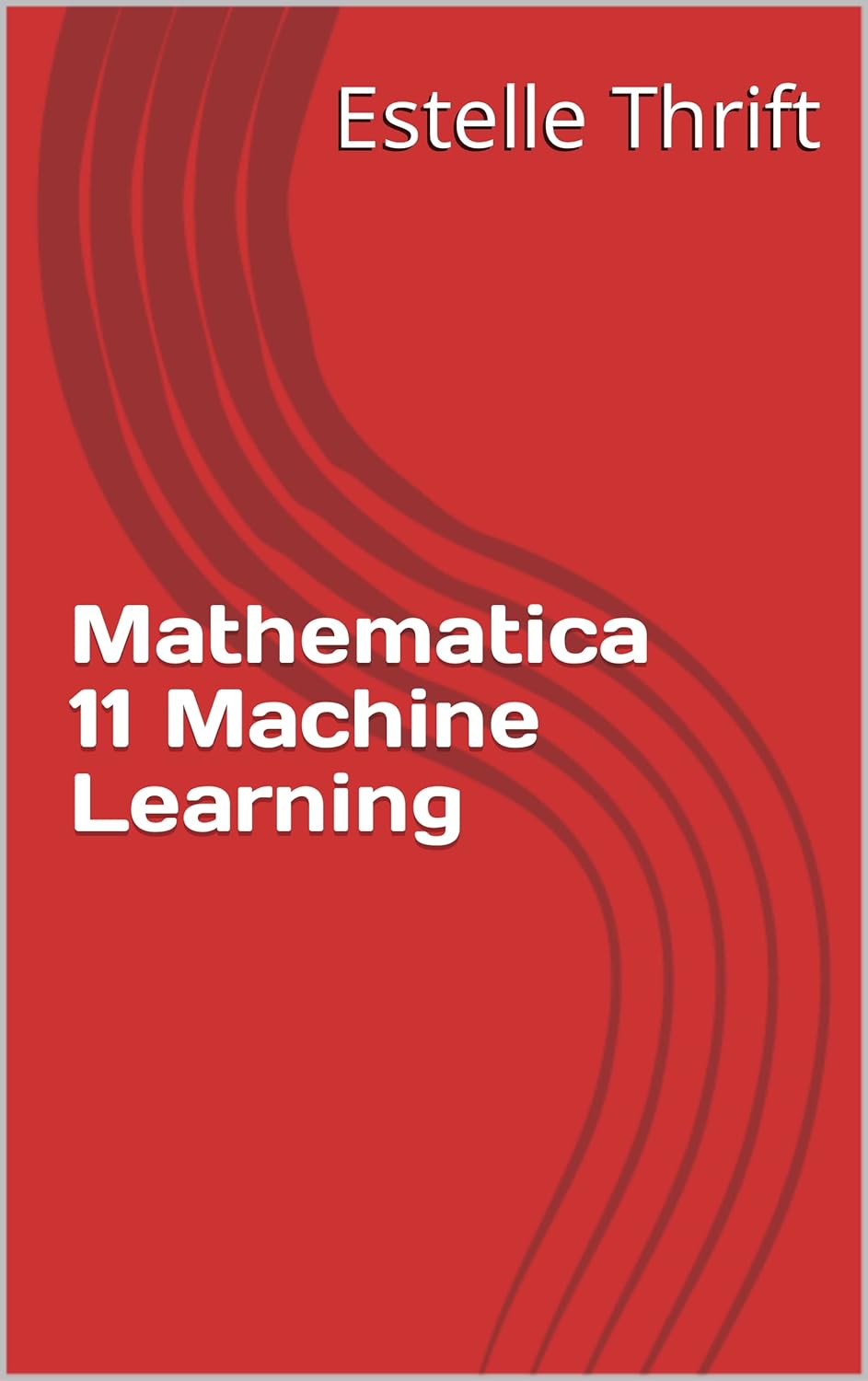Amazon.com: Mathematica 11 Machine Learning eBook : Thrift, Estelle ...
