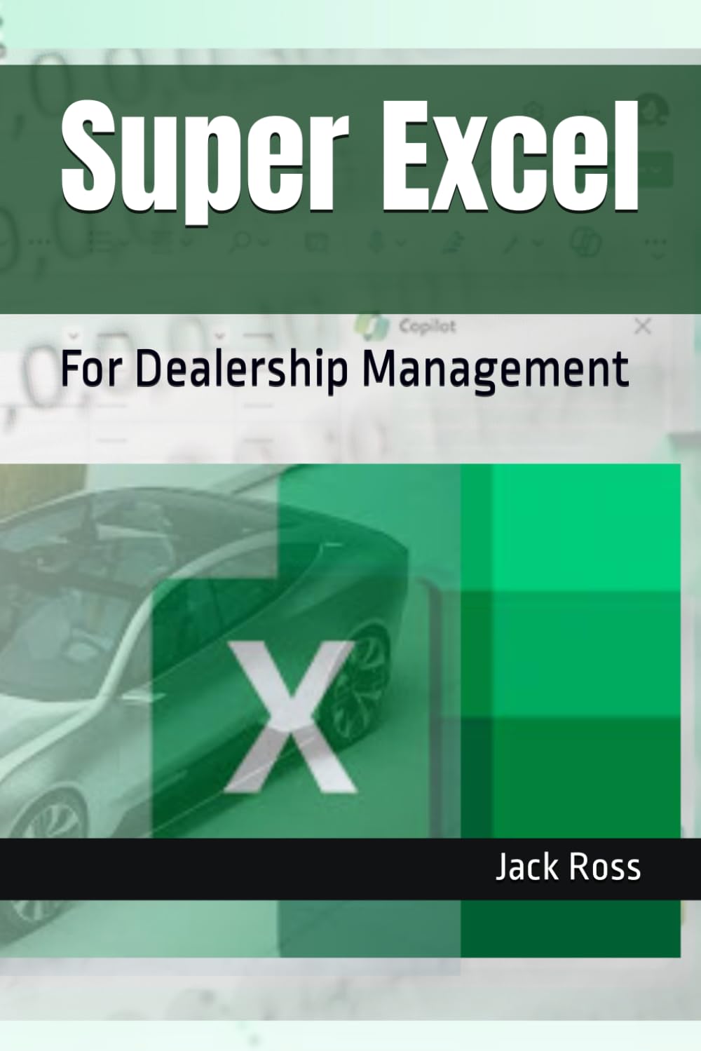 Super Excel: For Dealership Management: Ross, Jack: 9798871240526: Amazon.com: Books