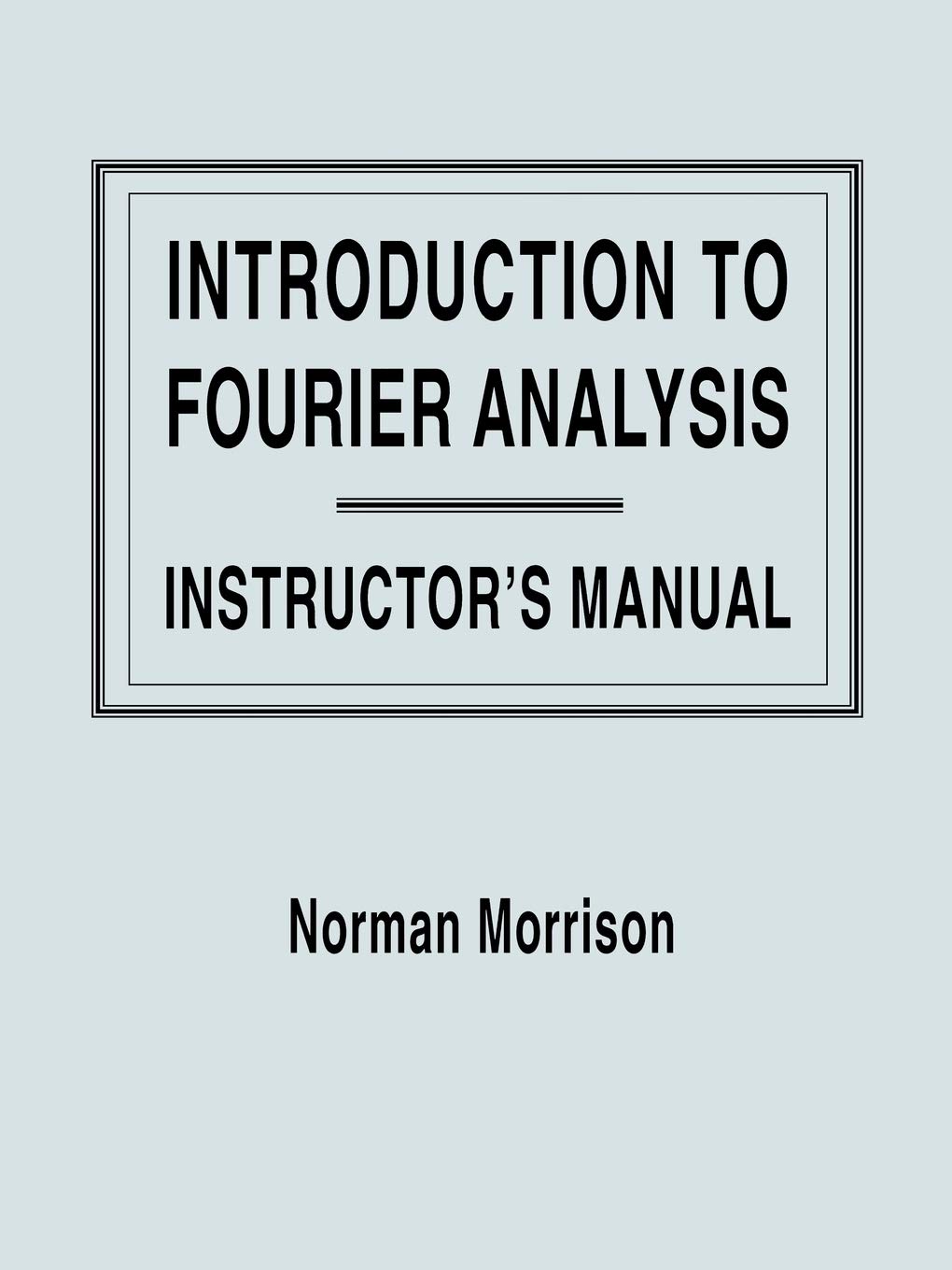 Introduction to Fourier Analysis: Instructor's Manual: Morrison, Norman ...