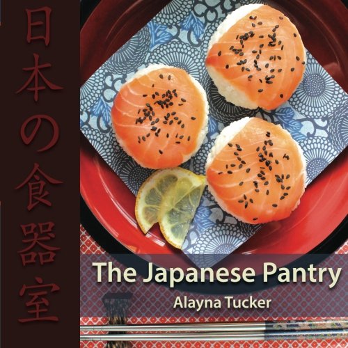 The Japanese Pantry: Amazon.co.uk: Tucker, Alayna: 9780615709765: Books