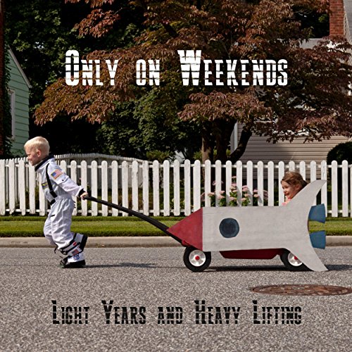 Play Light Years and Heavy Lifting by Only on Weekends on Amazon Music