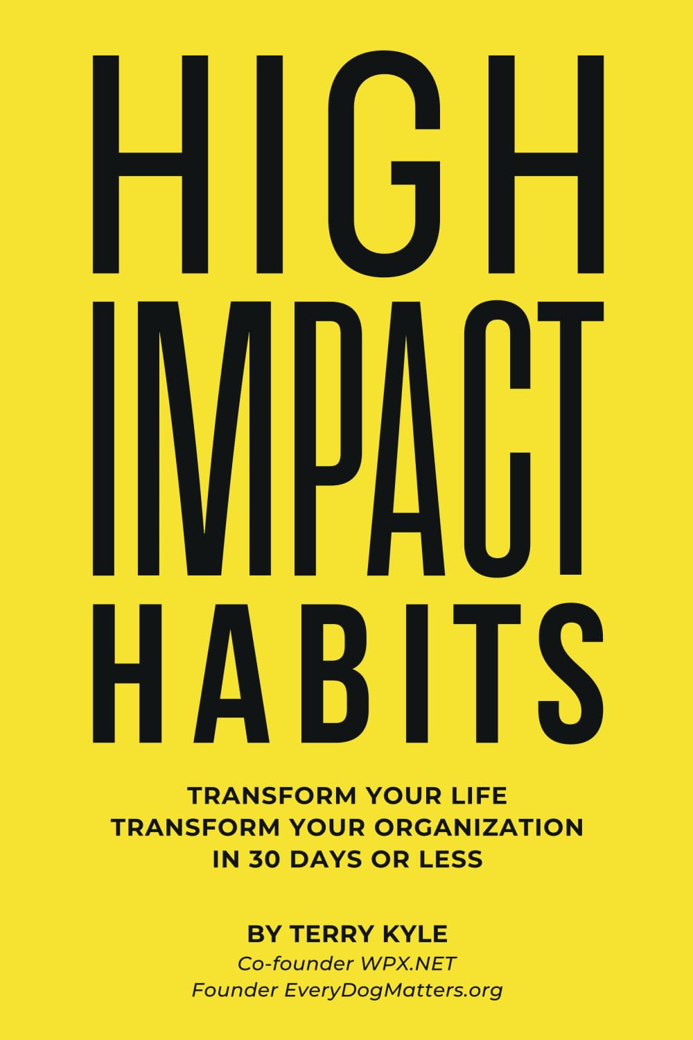 High Impact Habits: A 30-Day Playbook To Transform Your Life & Transform Your Organization: Kyle ...