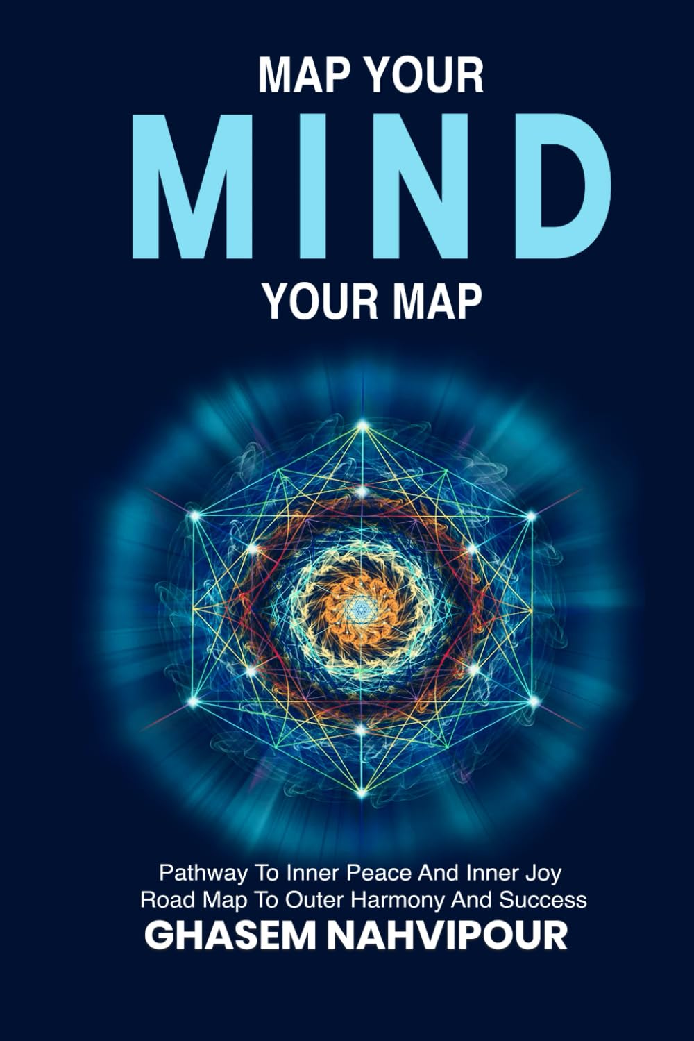 Map Your MIND Your Map: Pathway To Inner Peace And Inner Joy ; Roadmap To Outer Harmony And ...