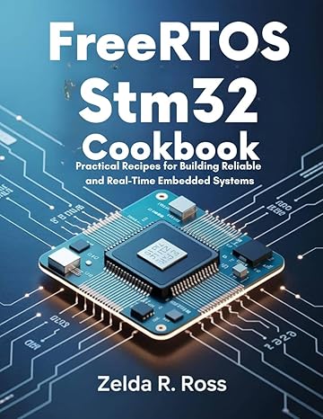 FreeRTOS Stm32 Cookbook: Practical Recipes for Building Reliable and Real-Time Embedded Systems ...