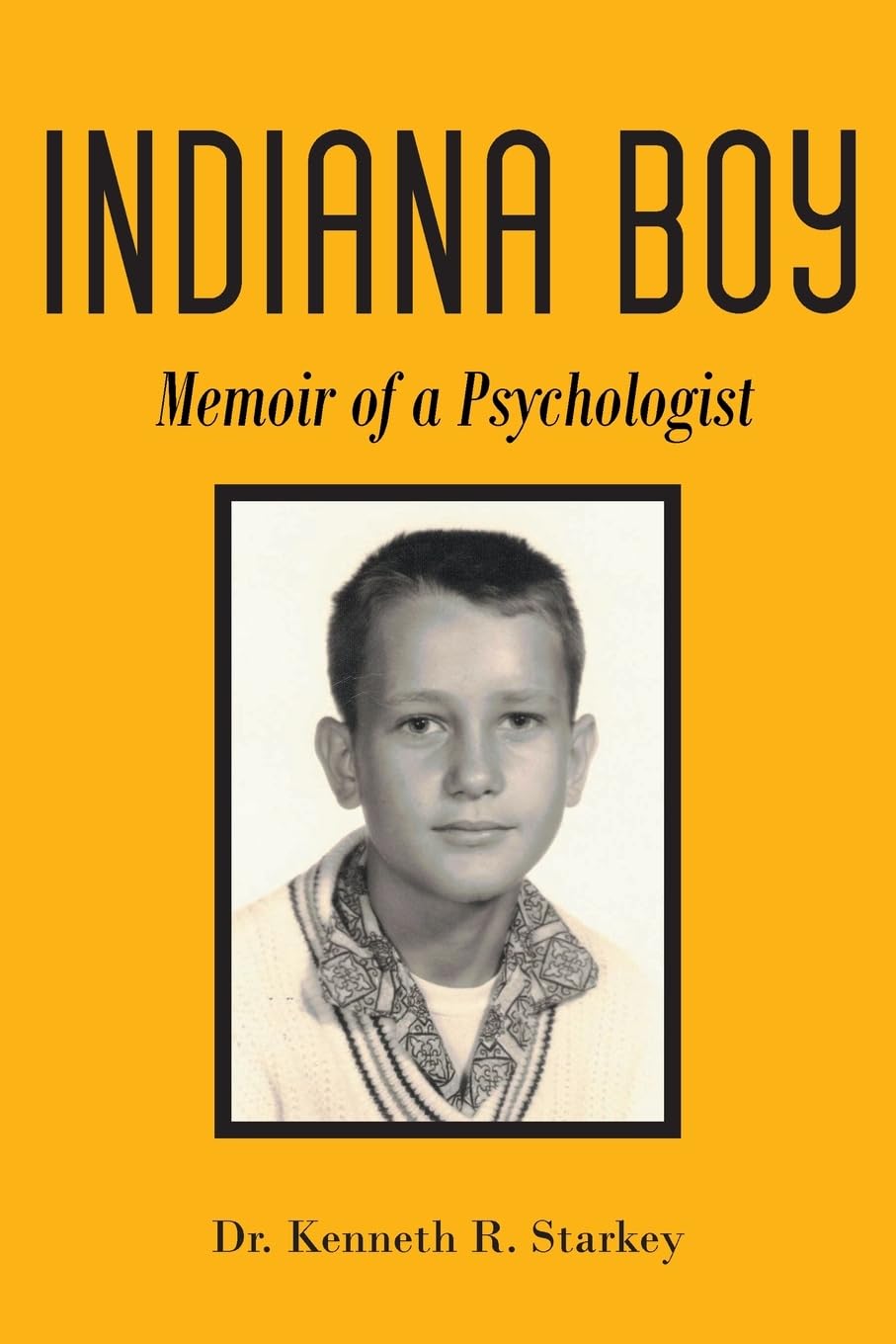 Indiana Boy: Memoir of a Psychologist: Starkey, Dr Kenneth R ...