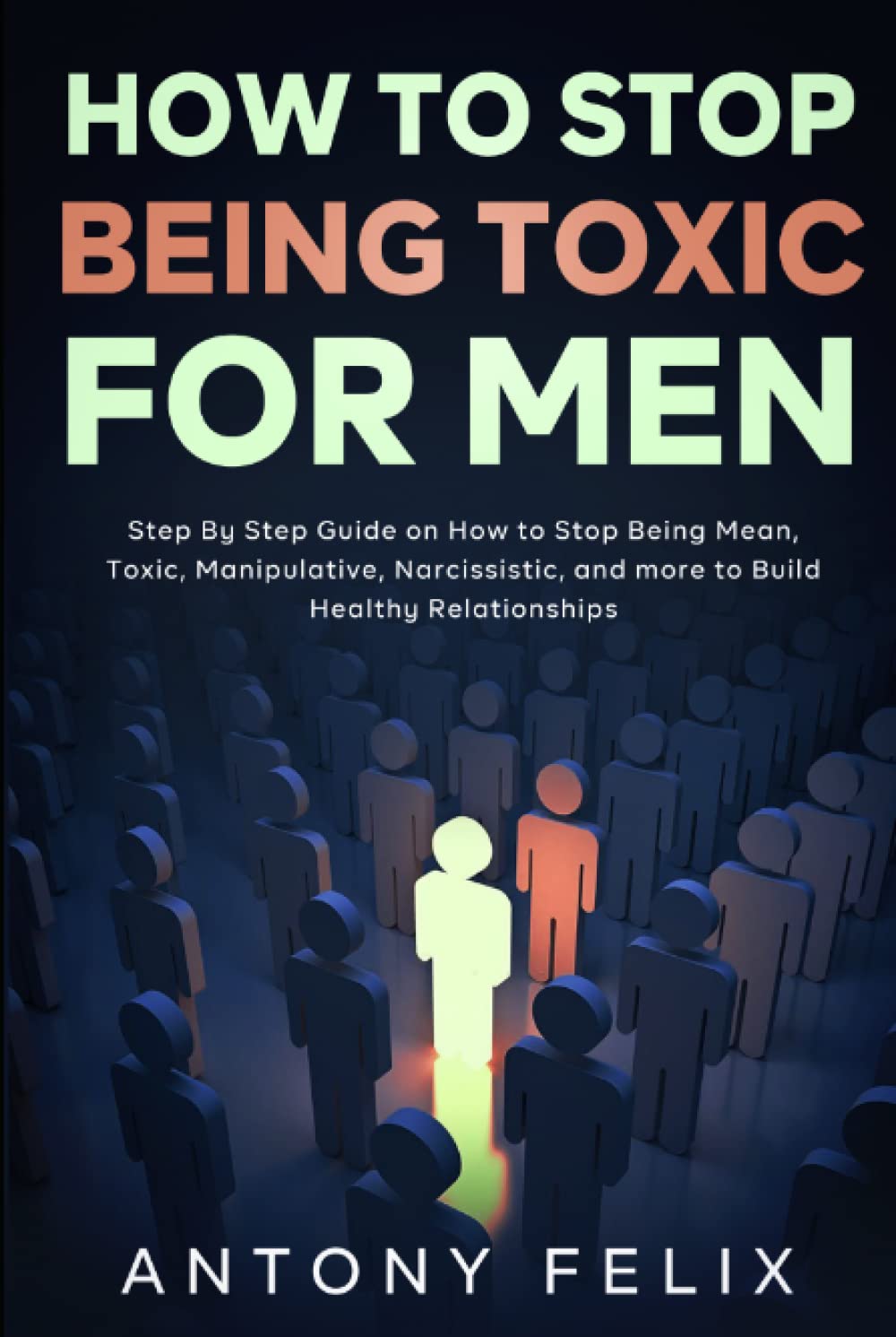 How to Stop Being Toxic for Men: Step By Step Guide on How to Stop ...