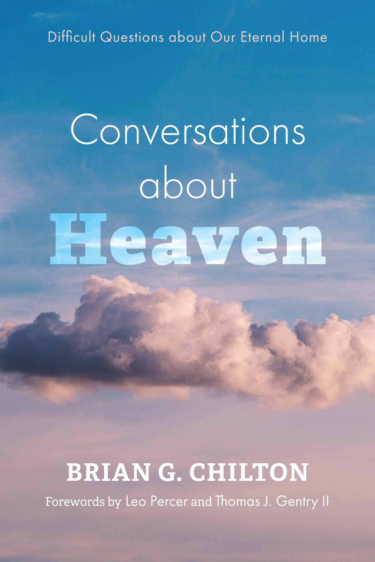 Conversations about Heaven: Difficult Questions about Our Eternal Home ...
