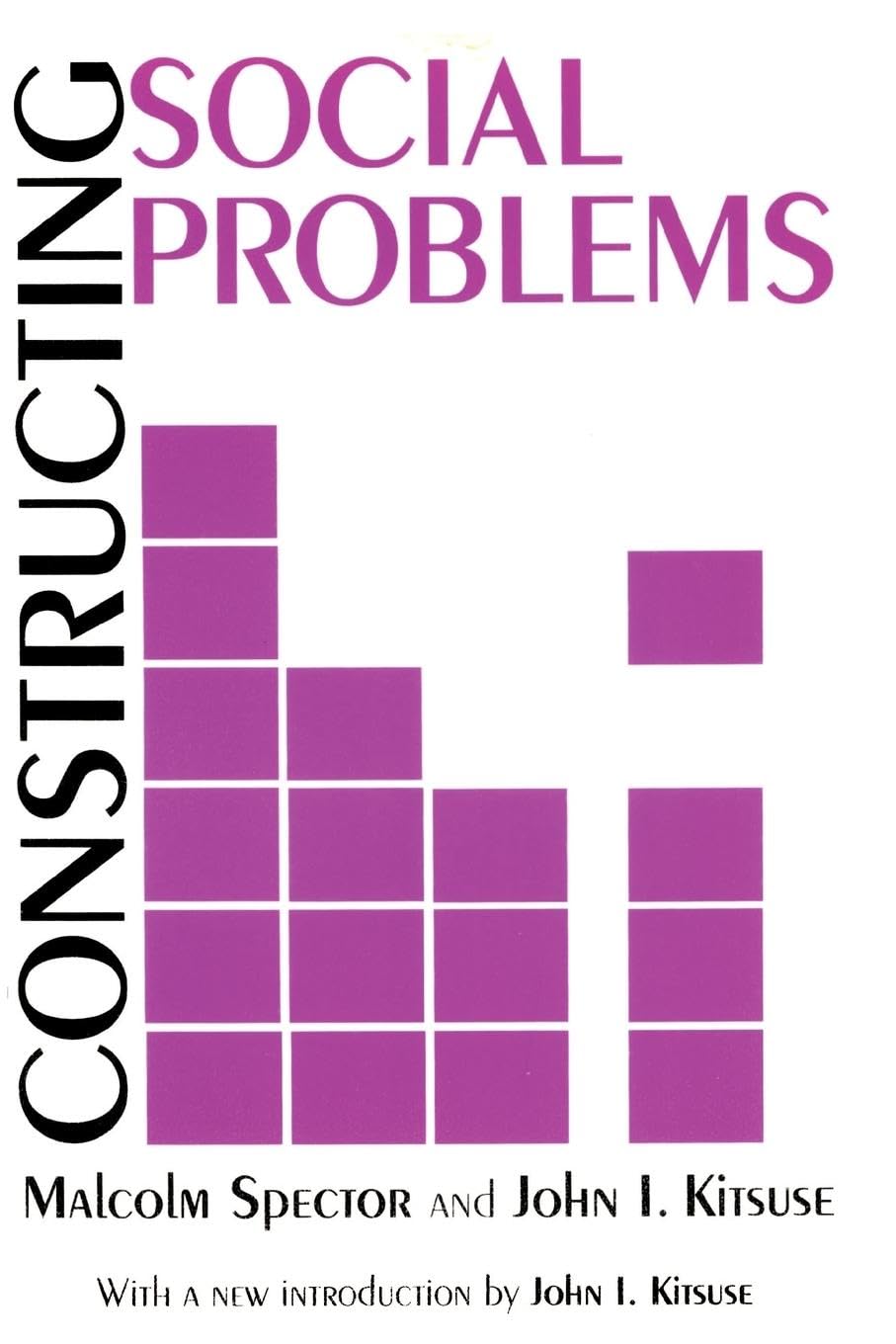 Constructing Social Problems: Spector, Malcolm, Kitsuse, John I ...