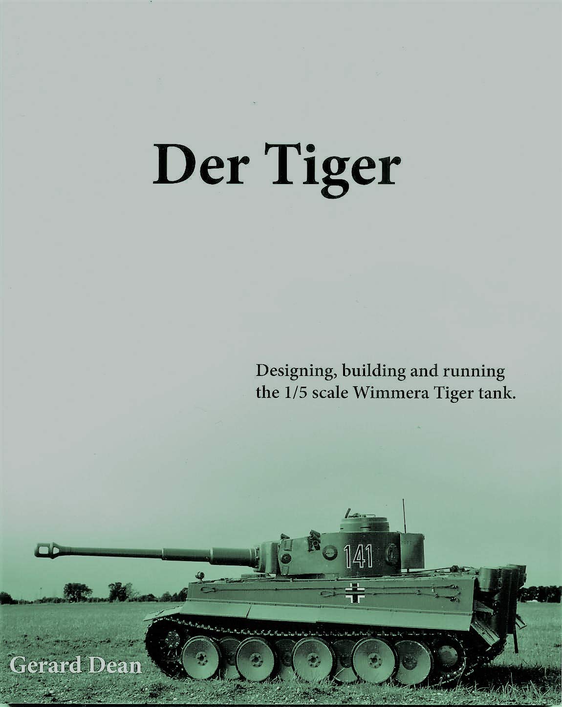 DER TIGER Designing, Building and Running the 1/5 Scale Wimmera Tiger ...
