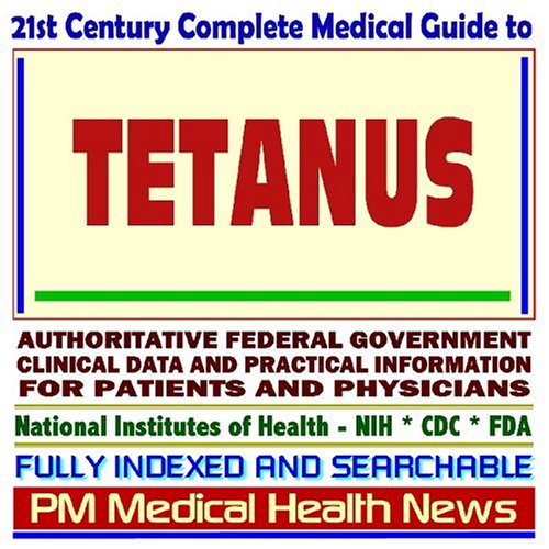 21st Century Complete Medical Guide to Tetanus: Authoritative ...