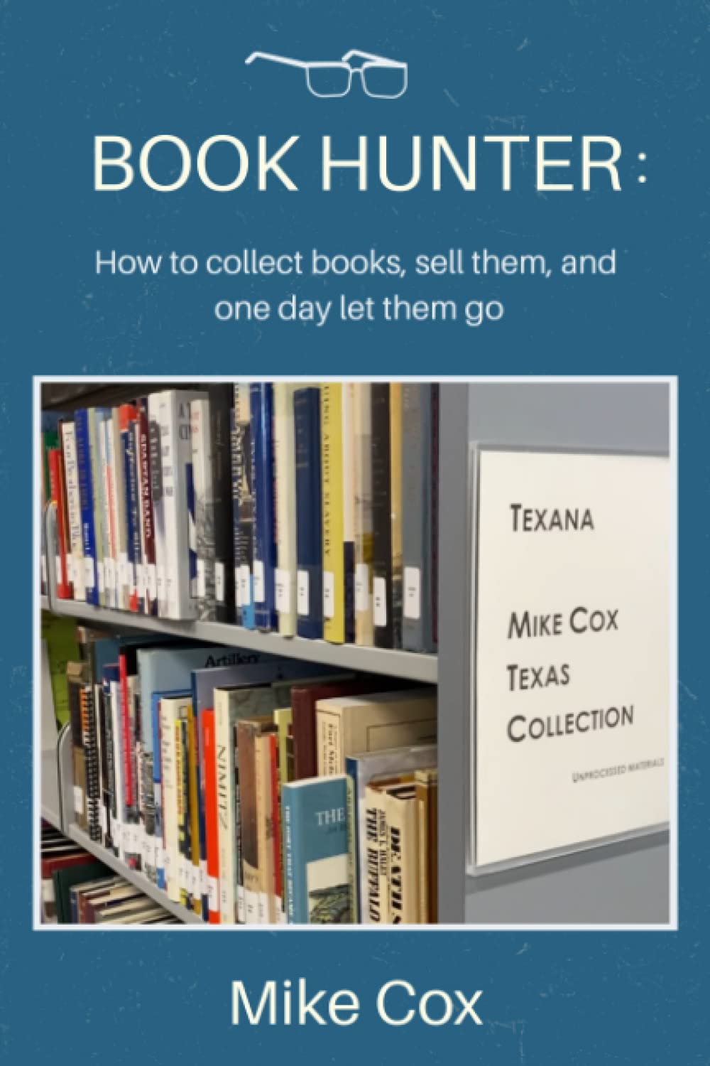 Book Hunter: How to collect books, sell them, and one day let them go ...