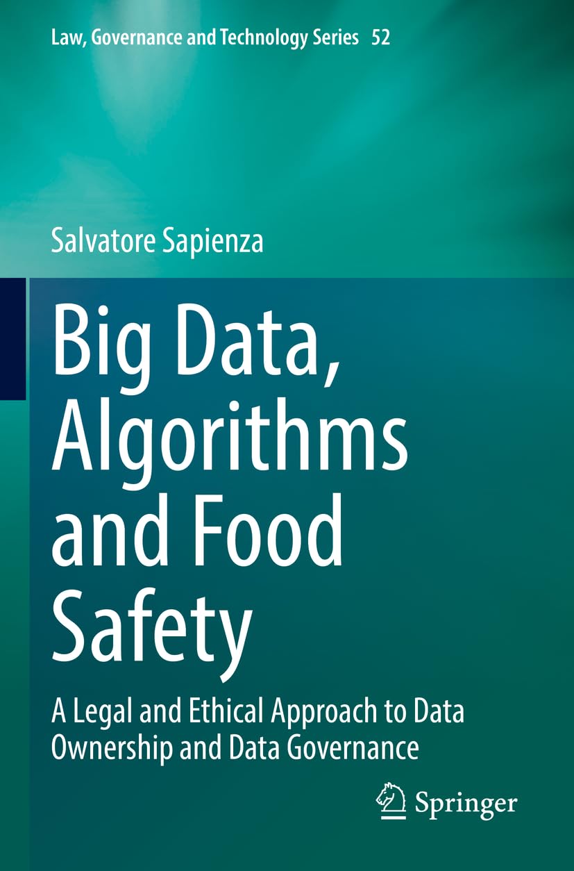 Buy Big Data, Algorithms and Food Safety: A Legal and Ethical Approach to Data Ownership and ...