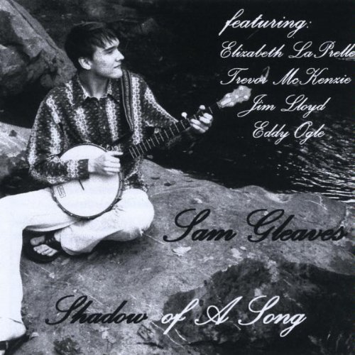 Gleaves, Sam - Shadow of a Song - Amazon.com Music