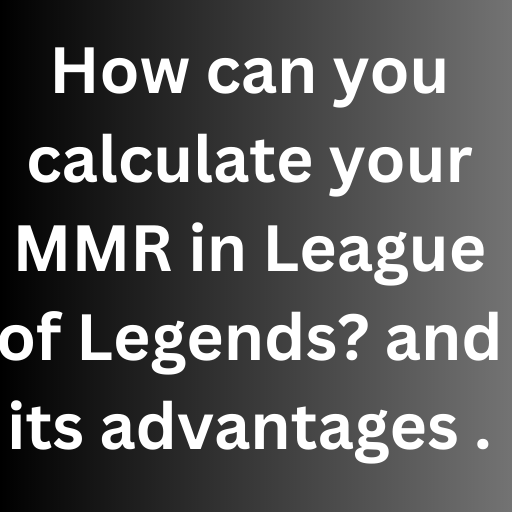 How can you calculate your MMR in League of Legends? and its advantages ...