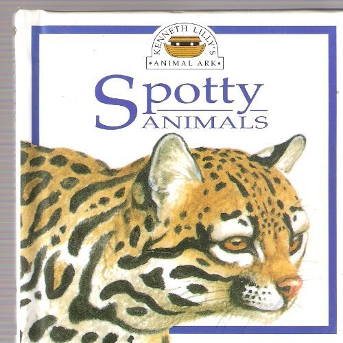 Spotty Animals (Kenneth Lilly's Animal Ark): Kenneth Lilly ...