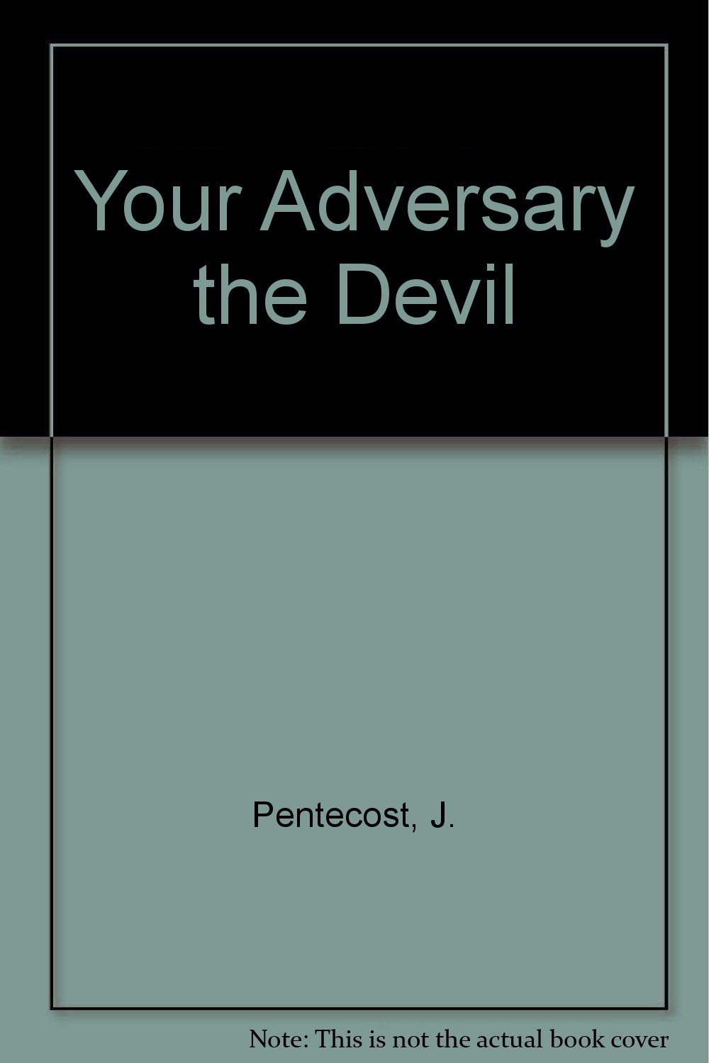 Your Adversary the Devil: Pentecost, J.: Amazon.com: Books