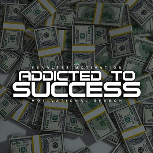 Amazon.com: Addicted to Success (Motivational Speech) : Fearless ...
