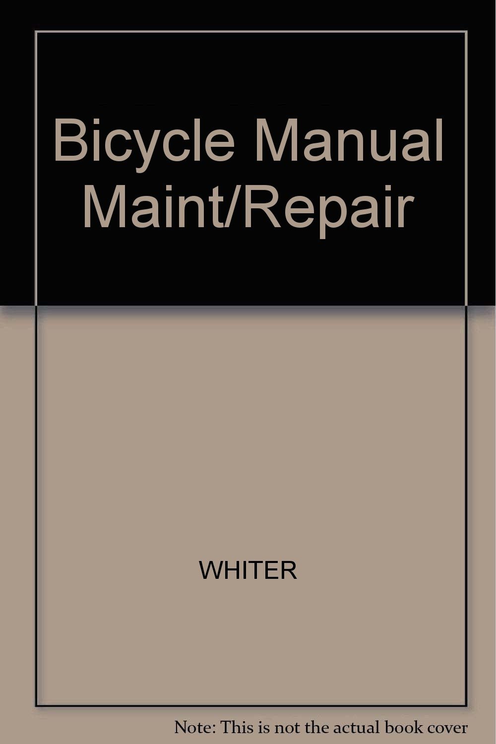 The Bicycle Manual on Maintenance and Repair: Whiter, Robert ...