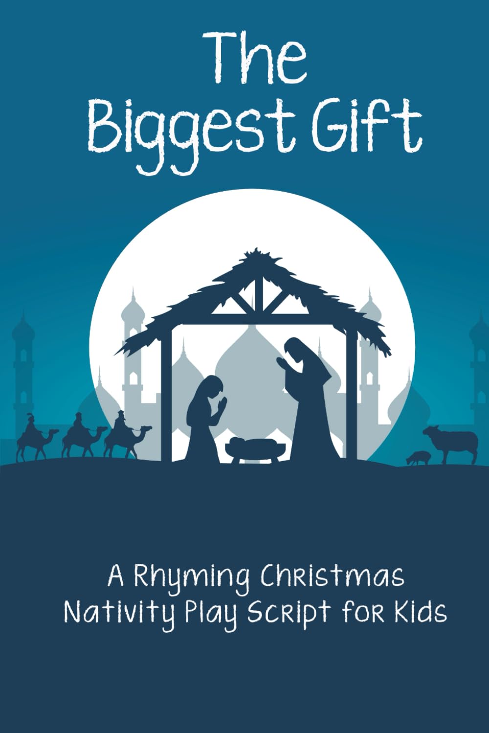The Biggest Gift: A Rhyming Christmas Nativity Play Script for Kids ...
