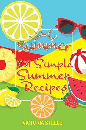101 Simple Summer Recipes: (Cooking 101 Cookbook Series - Summer ...