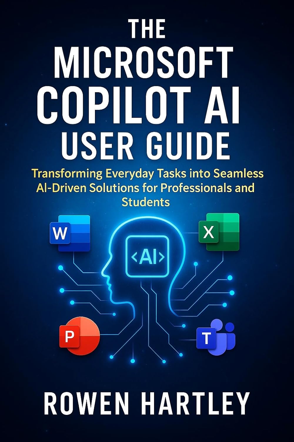 The Microsoft Copilot AI User guide: Transforming Everyday Tasks into Seamless AI-Driven ...