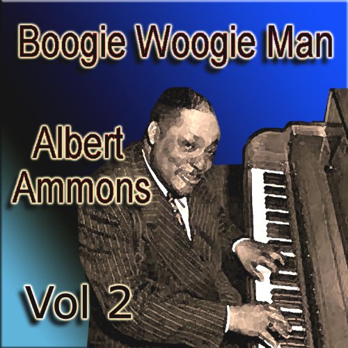 Écouter Boogie Woogie Man Albert Ammons Vol 2 de Albert Ammons sur ...