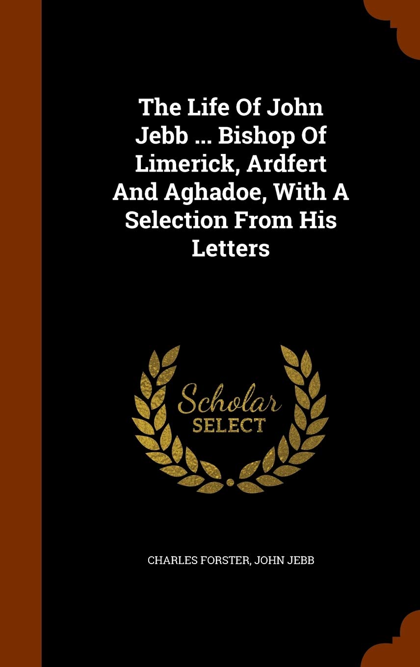 Buy The Life of John Jebb ... Bishop of Limerick, Ardfert and Aghadoe ...