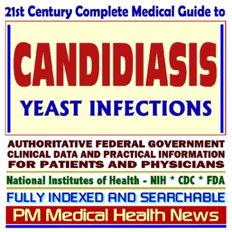 21st Century Complete Medical Guide to Candidiasis, Yeast Infections ...