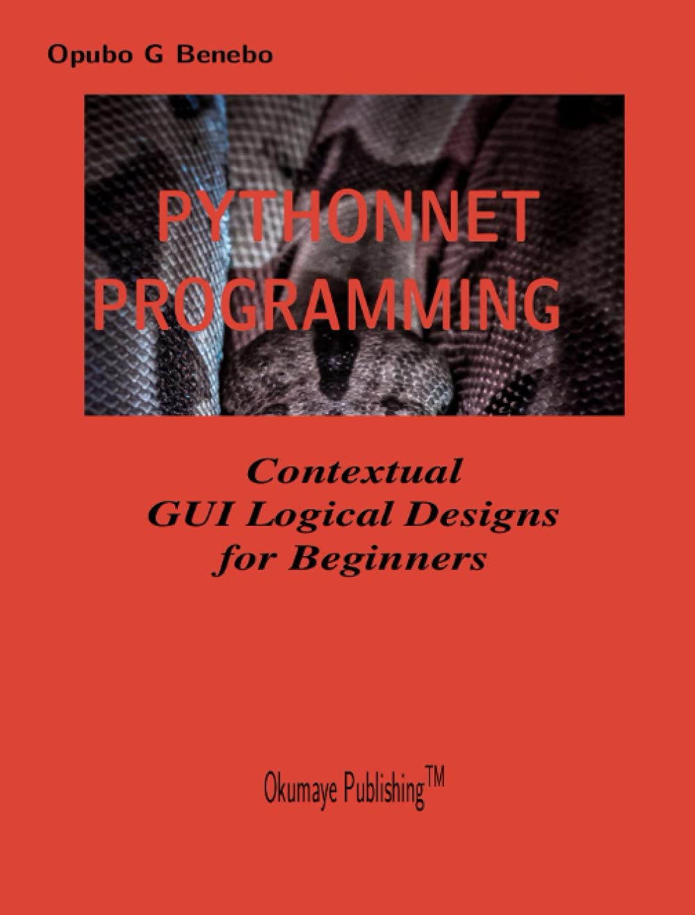 PythonNet Programming: Contextual GUI Logical Designs for Beginners : Benebo, Mr Opubo Gbanaye ...