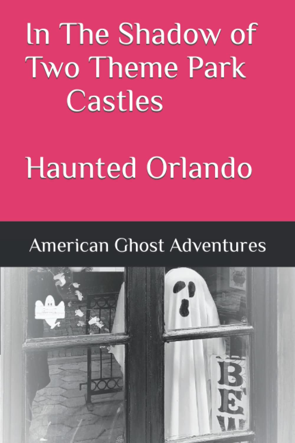 In The Shadow of Two Theme Park Castles - Haunted Orlando: Adventures ...