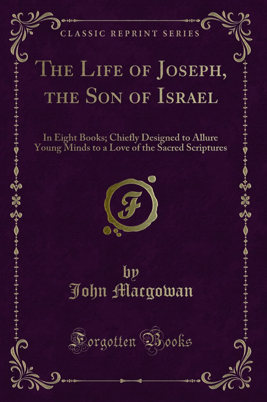 The Life of Joseph, the Son of Israel: In Eight Books; Chiefly Designed ...