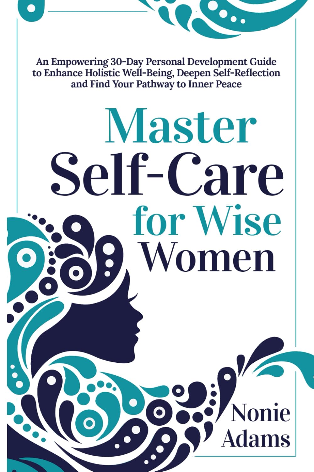 Master Self-Care for Wise Women: An Empowering 30-Day Self-Development ...