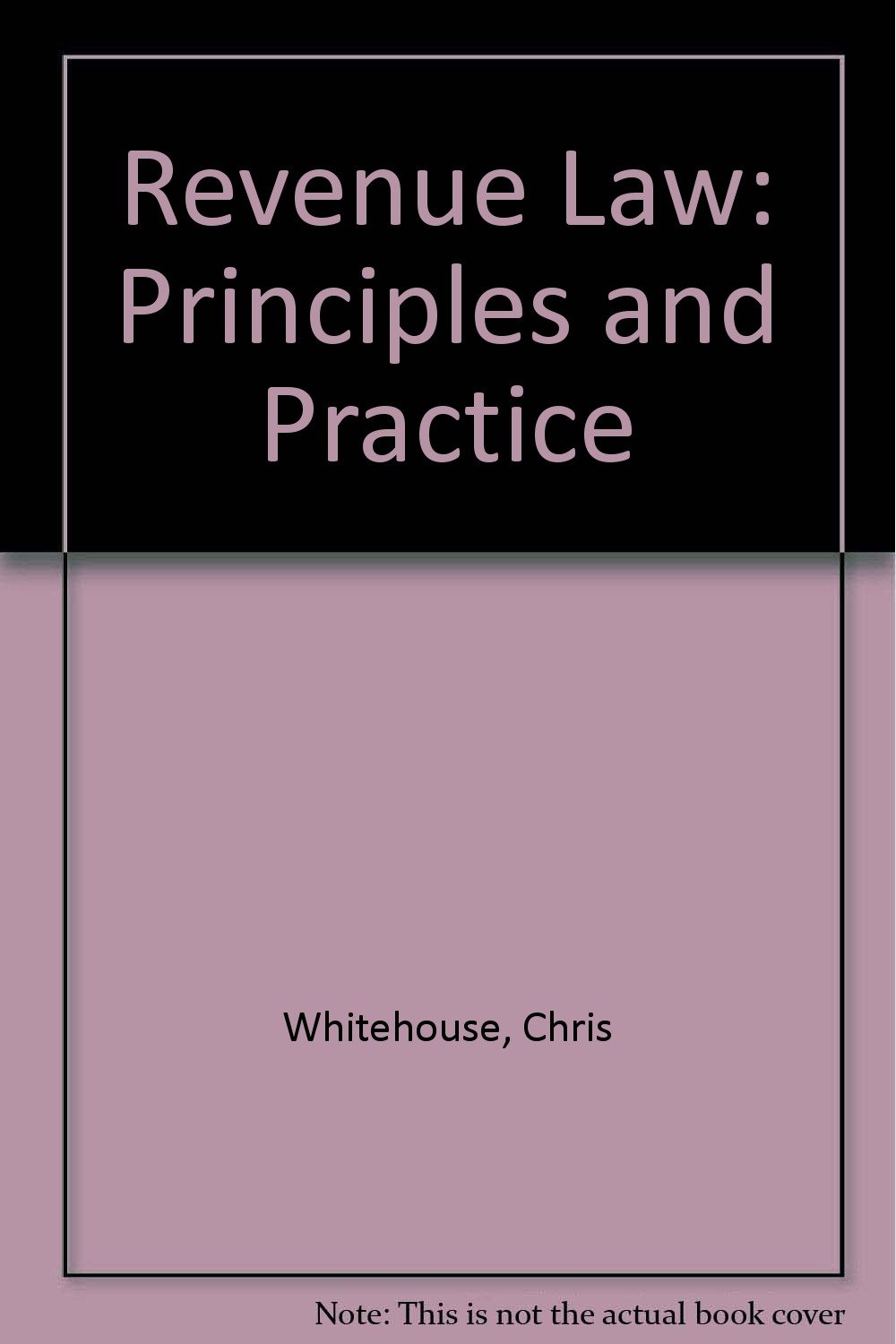 Revenue Law: Principles and Practice: Chris Whitehouse, Elizabeth ...