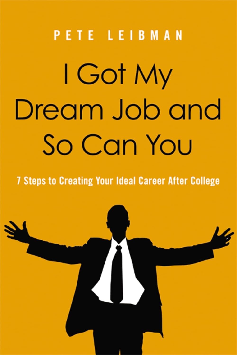 I Got My Dream Job and So Can You: 7 Steps to Creating Your Ideal ...