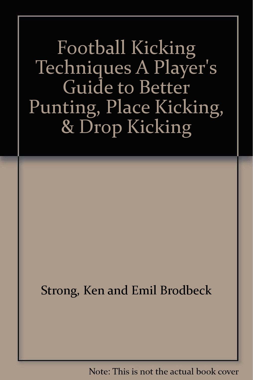 Football Kicking Techniques A Player's Guide to Better Punting, Place ...