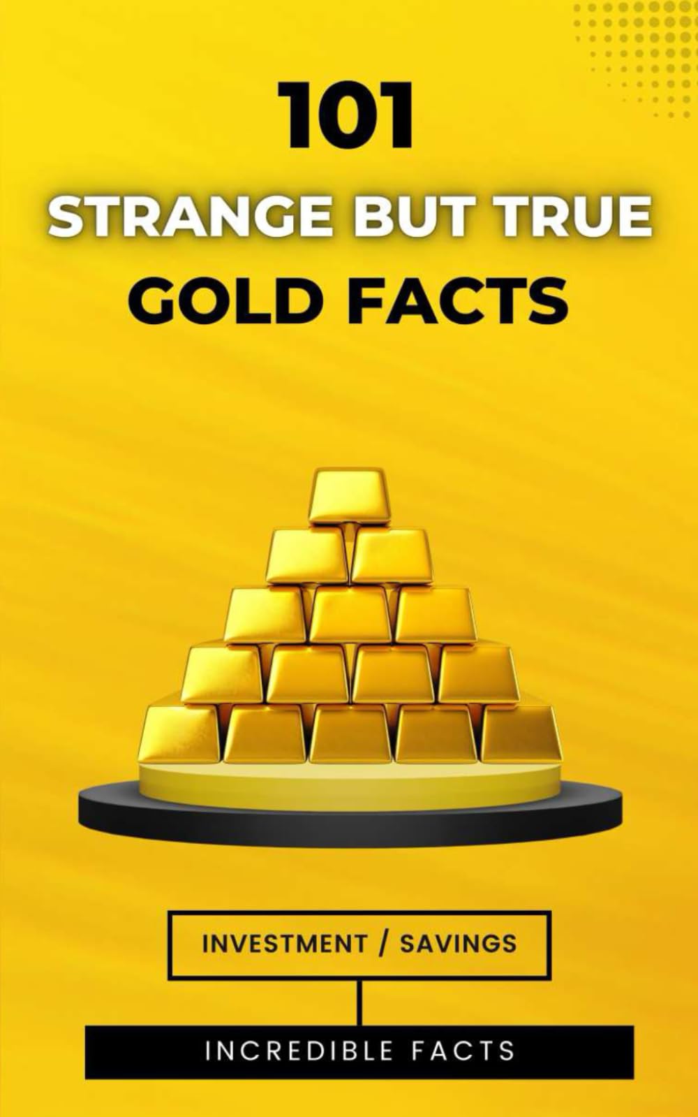 101 Strange But True Gold Facts: Incredible and Astonishing Facts ...