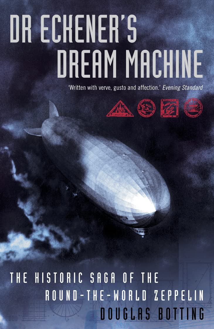 Dr.Eckener's Dream Machine: The Historic Saga Of The Round-The-World ...