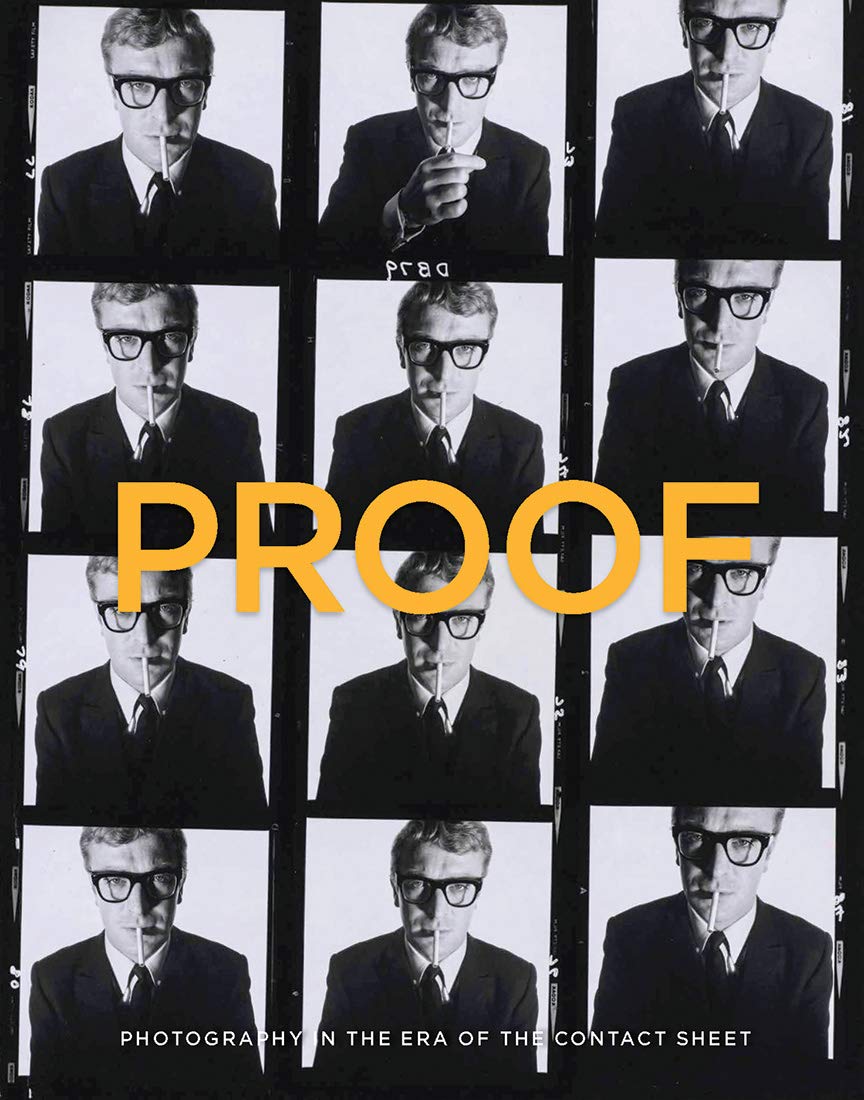 Proof: Photography in the Era of the Contact Sheet from the Collection ...