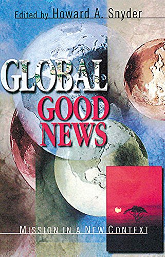 Global Good News : Mission in a New Context: Snyder, Howard A ...