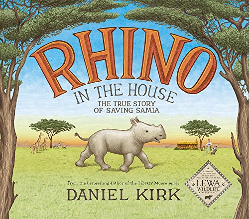 Rhino in the House: The Story of Saving Samia: Kirk, Daniel ...