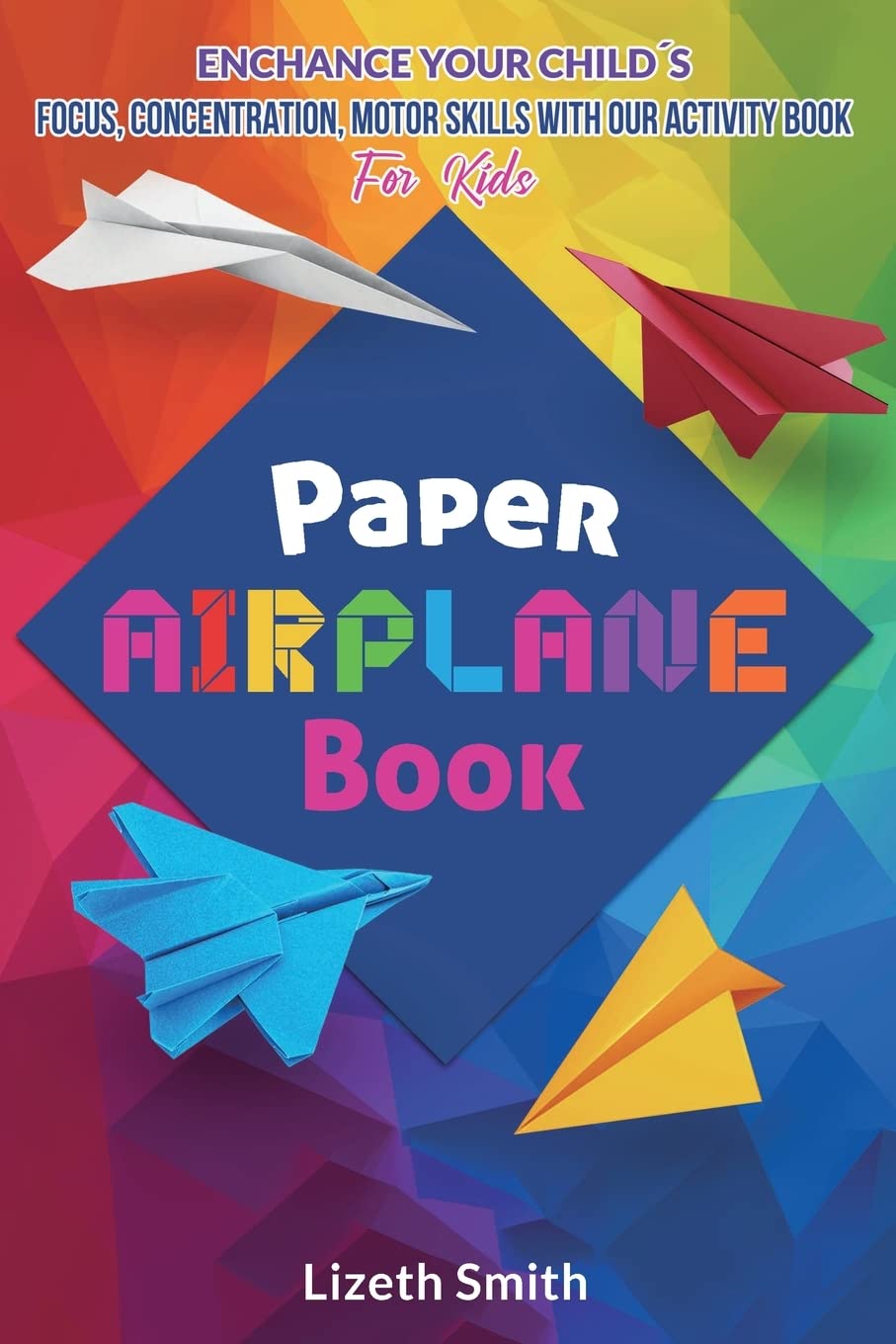 Paper Airplane Book: Boost Problem-Solving, Hand-Eye Coordination, and ...