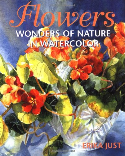 Flowers: Wonders of Nature in Watercolor: Just, Erika: 9780823018536 ...