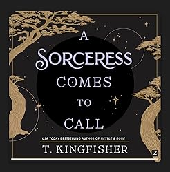 A Sorceress Comes to Call: Kingfisher, T.: 9781250244079: Amazon.com: Books