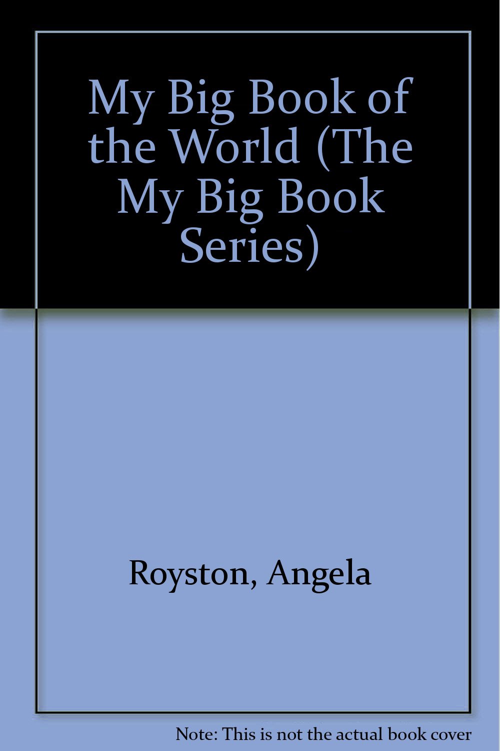 My Big Book of the World (The My Big Book Series): Royston, Angela ...