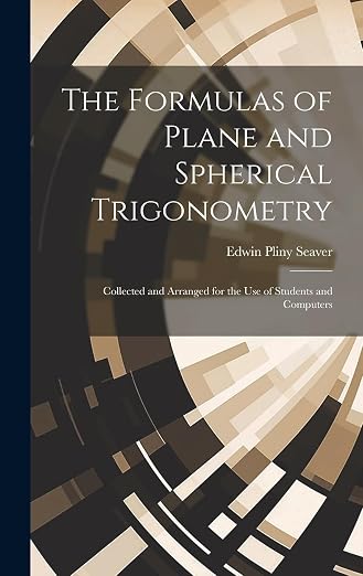 The Formulas of Plane and Spherical Trigonometry: Collected and ...