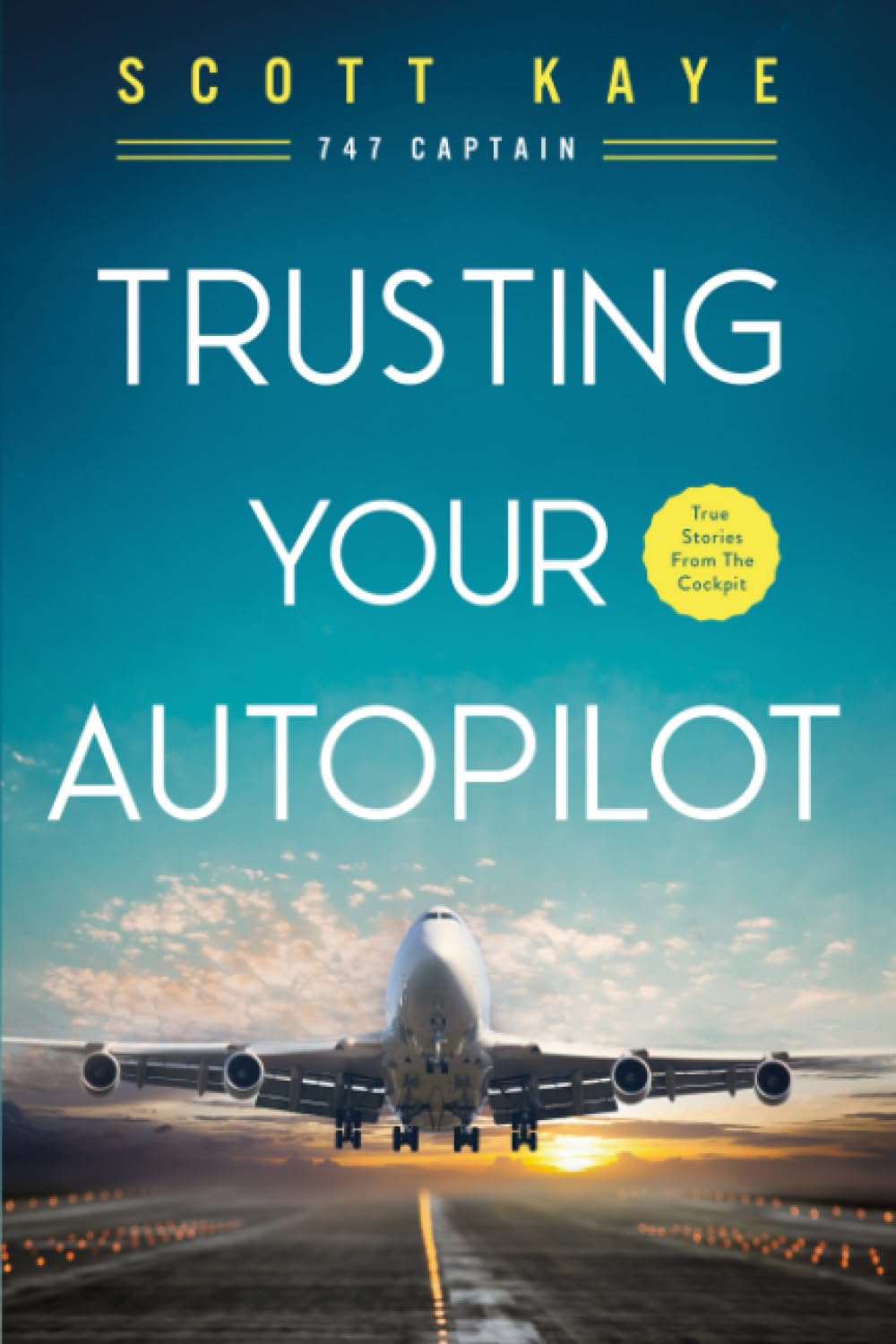 Trusting Your Autopilot (True Stories From The Cockpit): Kaye, Scott ...